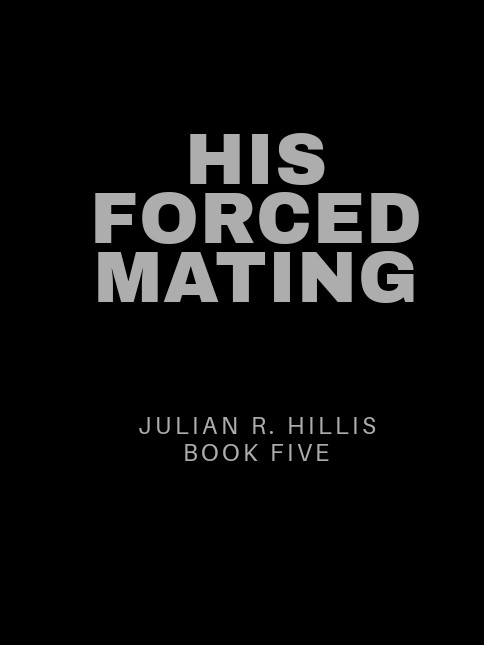 His Forced Mating ( BOOK FIVE) - Julian R. Hillis - Hinovel