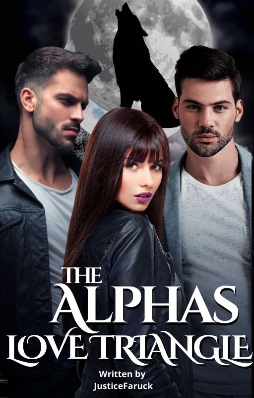 Ep. 1 - The Alphas Love Triangle - JusticeFaruck - Hinovel